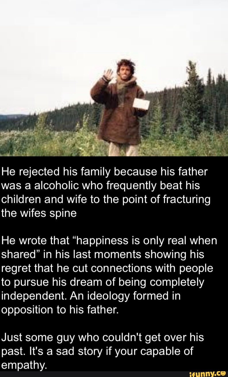He rejected his family because his father was a alcoholic who ...