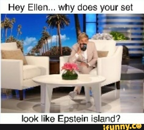 Hey Ellen... why does your set look like Epstein island? - iFunny