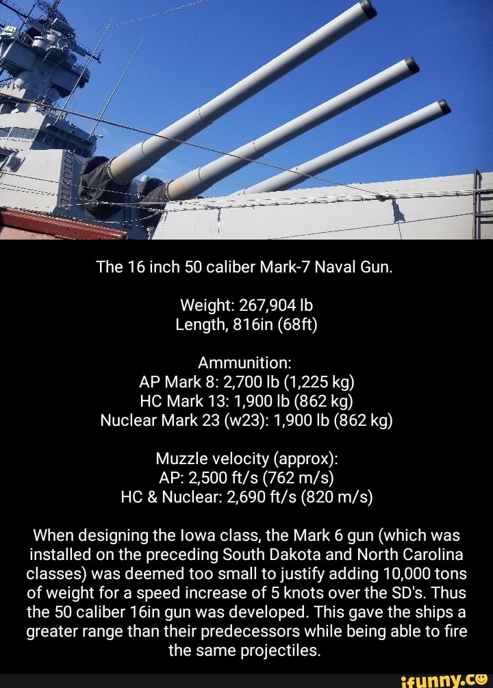 The 16 inch 50 caliber Mark-7 Naval Gun. Weight: 267,904 Ib Length ...
