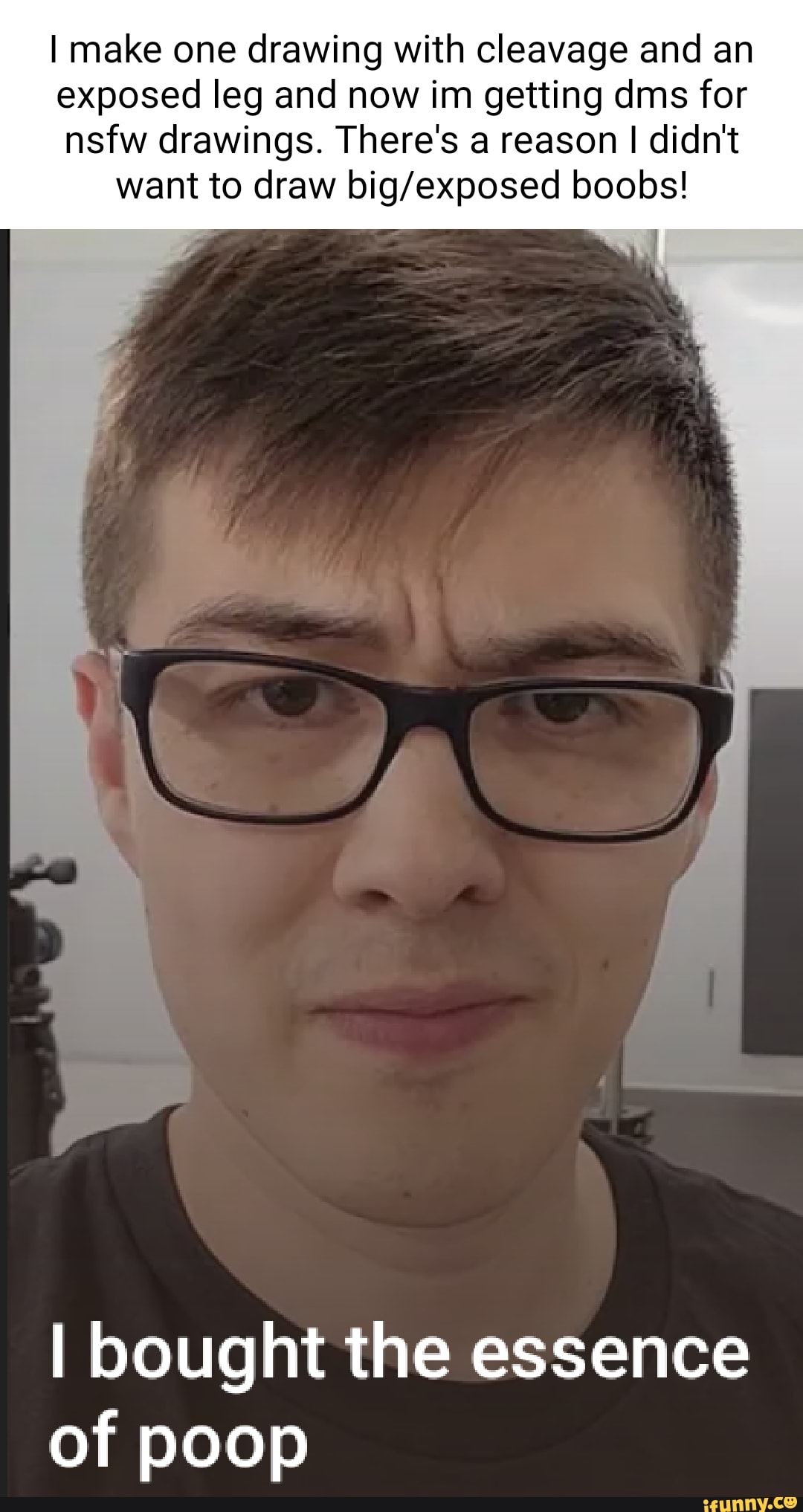 I make one drawing with cleavage and an exposed leg and now im getting ...