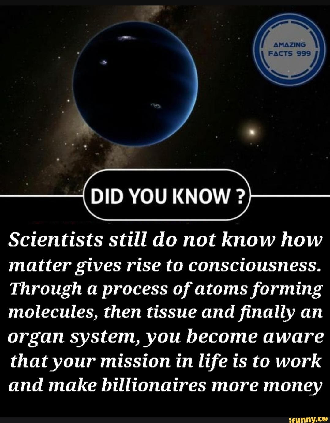 DID YOU KNOW ? Scientists still do not know how matter gives rise to ...