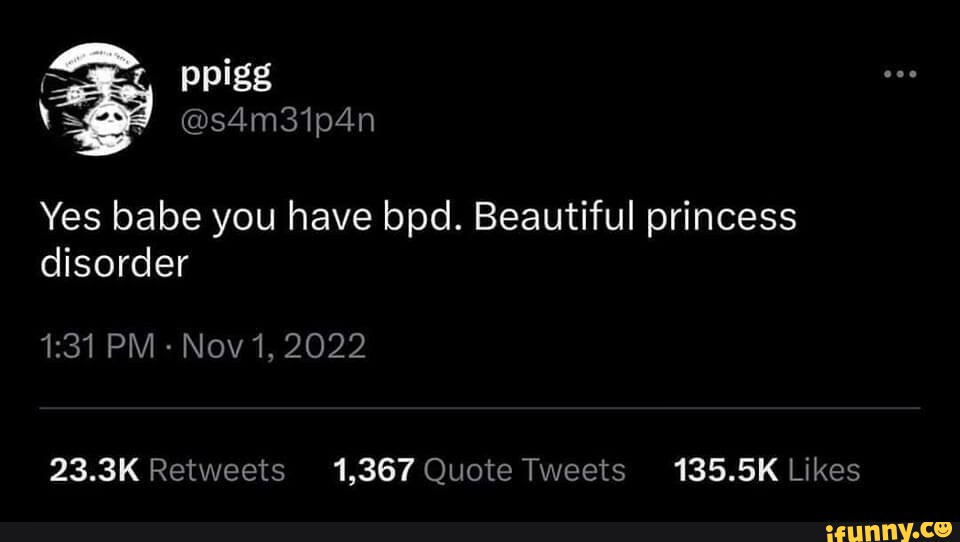 Yes babe you have bpd. Beautiful princess disorder @s4m31p4n PM - Nov 1 ...