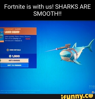 Fortnite is with us! SHARKS ARE SMOOTH! - iFunny