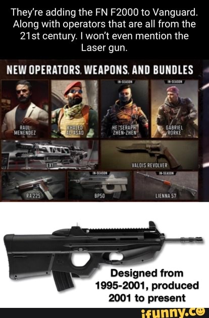 They're adding the FN F2000 to Vanguard. Along with operators that are ...