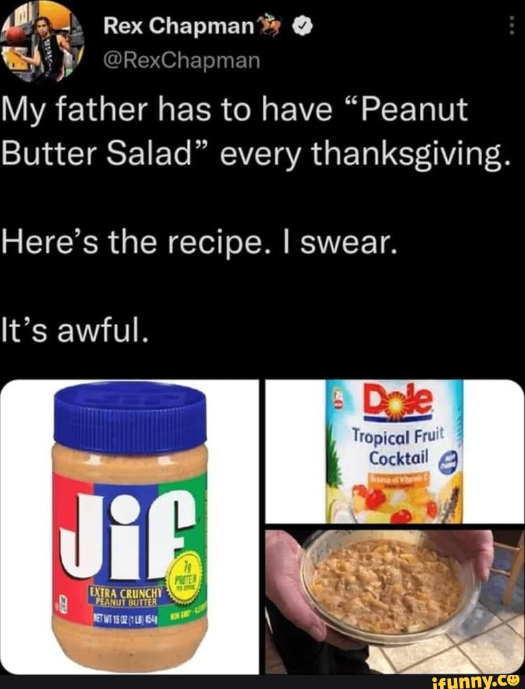 Rex Chapman @RexChapman My father has to have "Peanut Butter Salad ...