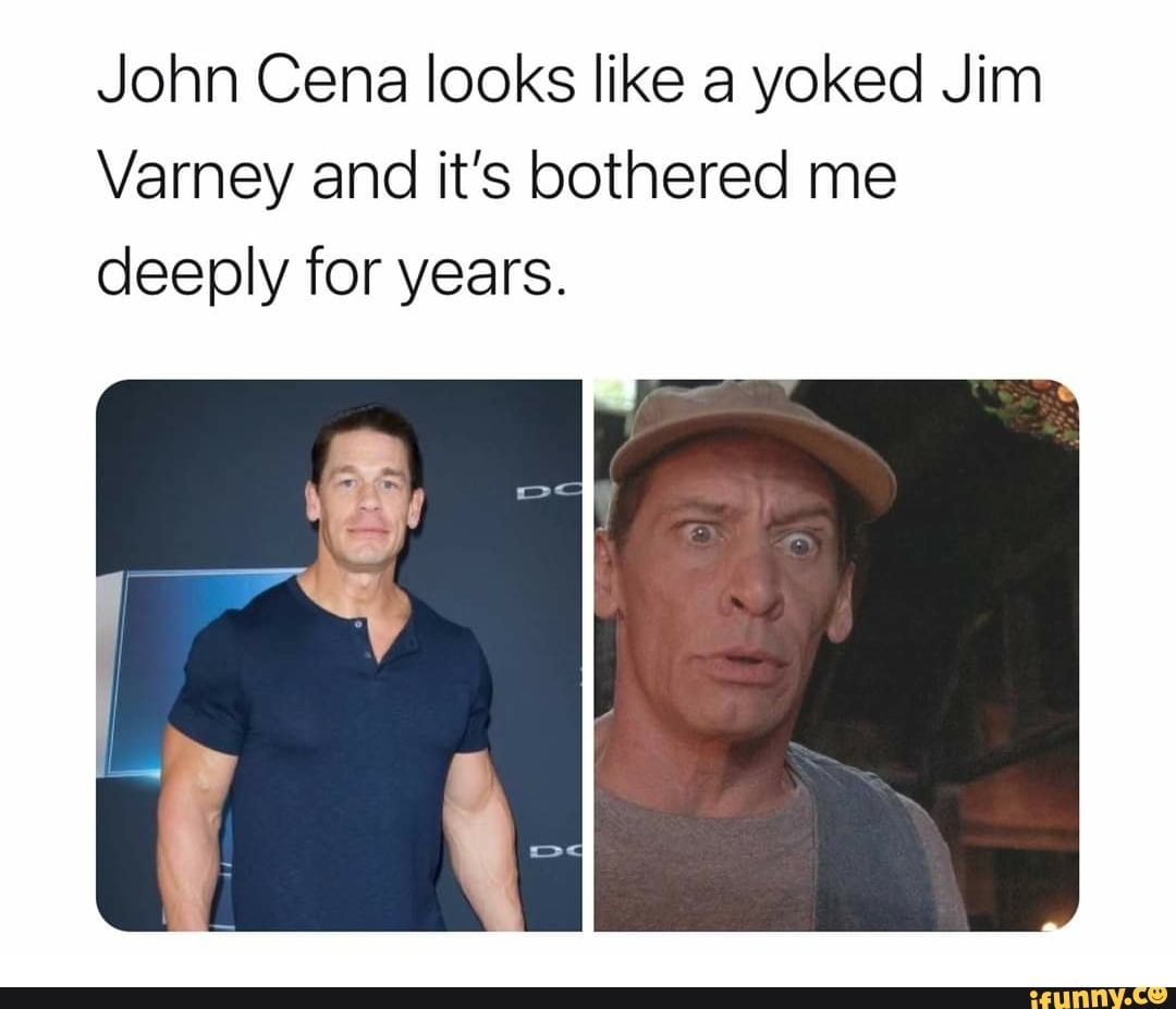 John Cena looks like a yoked Jim Varney and it's bothered me deeply for ...