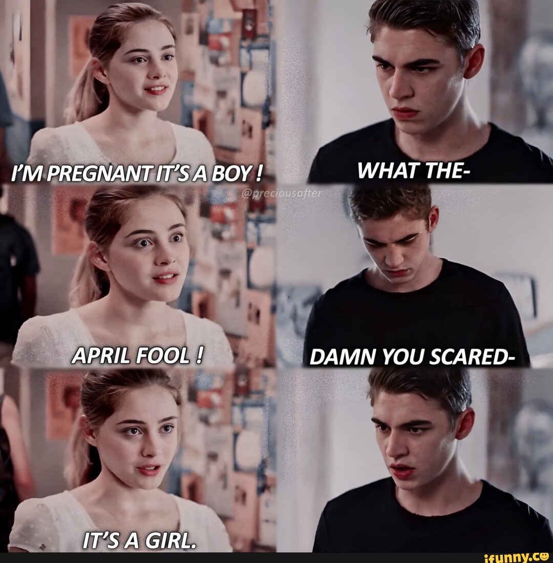 ''M PREGNANT IT'S A BOY ! WHAT THE- APRIL FOOL ! I DAMN YOU SCARED- IT ...