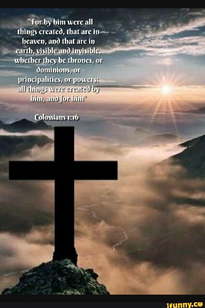 "For by him were all things created, that are in- heaven, and that are ...