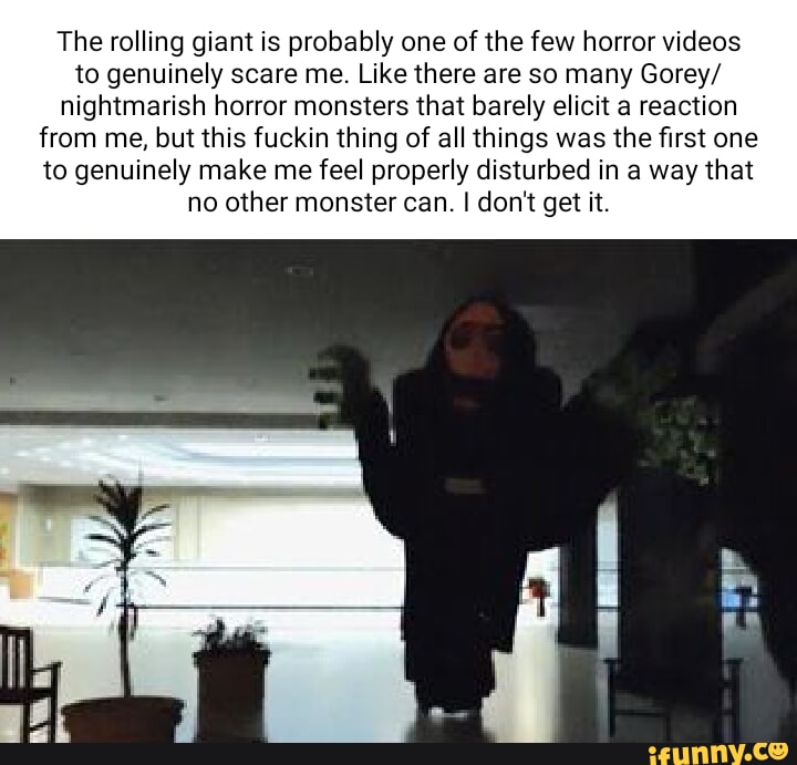 The rolling giant is probably one of the few horror videos to genuinely ...