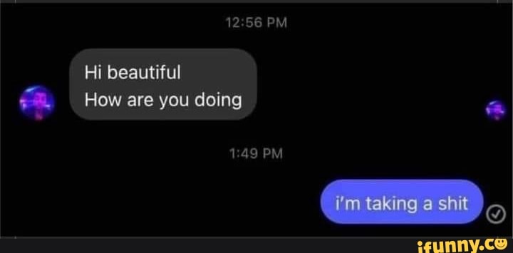 12 66 PM Hi beautiful Flow are you doing 149 PM Pim taking shit - iFunny