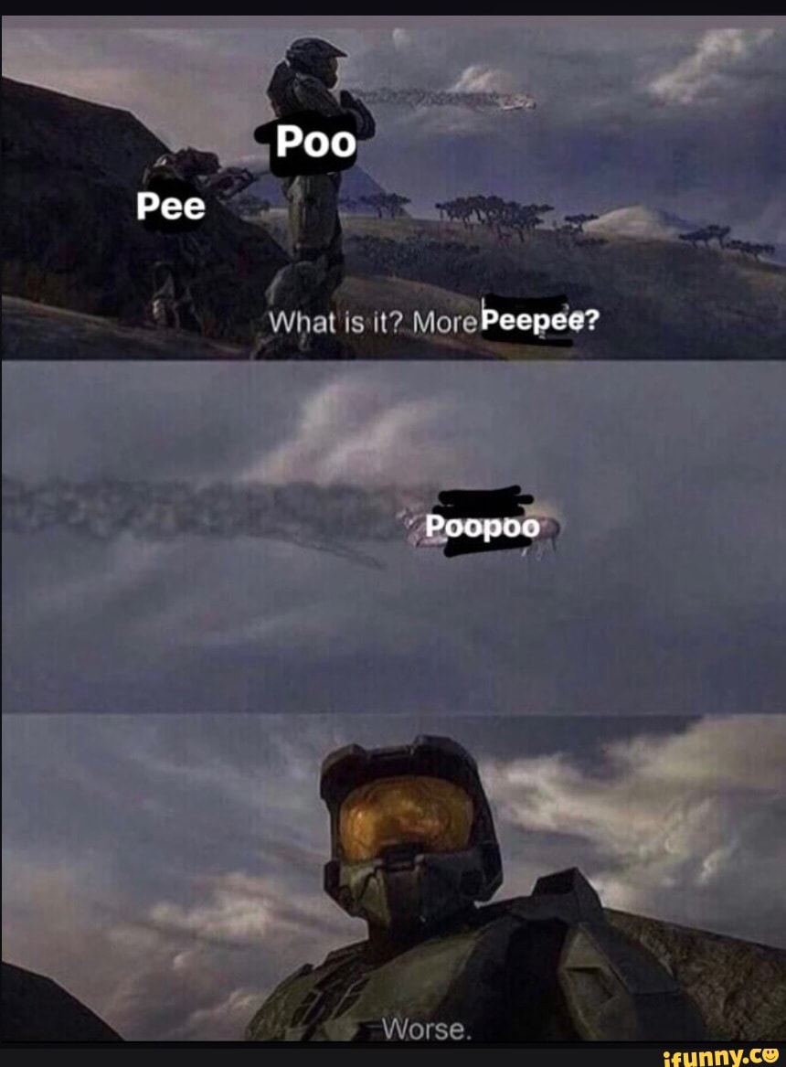 Poo Pee \ What is il? MorePeepee? Poopoo Worse. - iFunny
