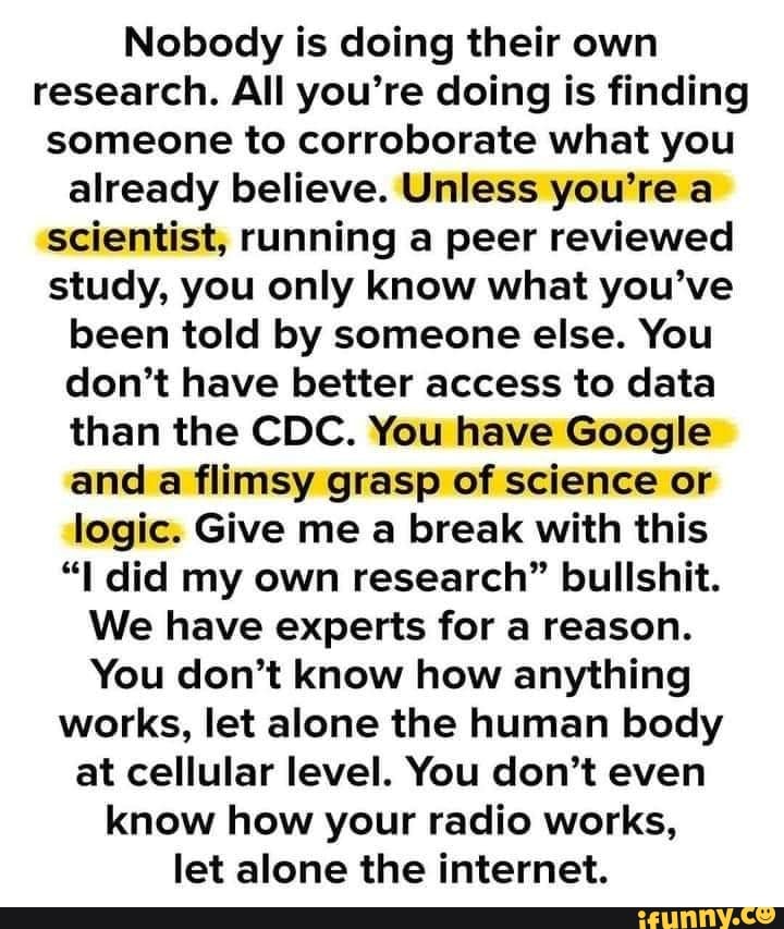 Nobody is doing their own research. All you're doing is finding someone ...