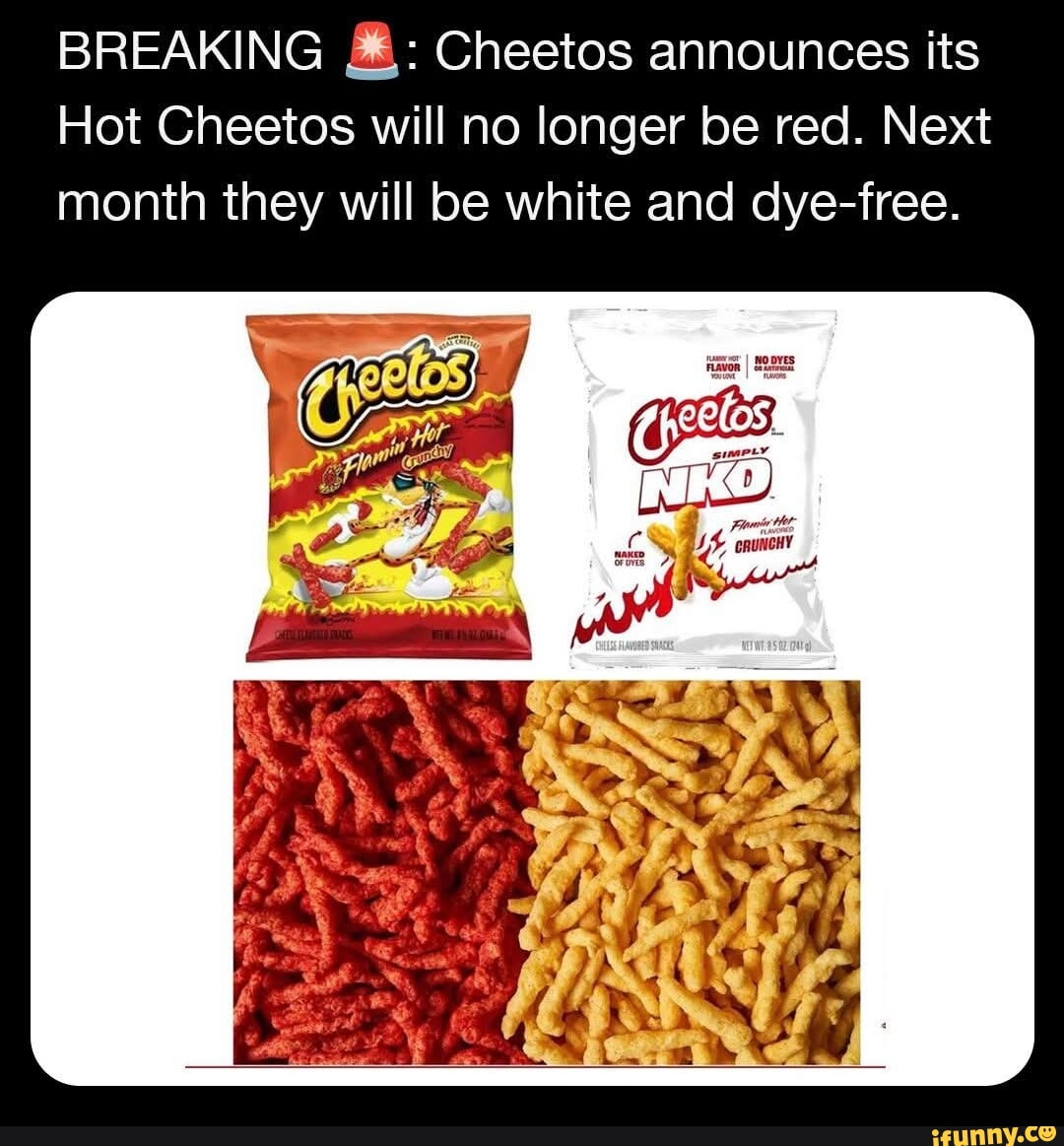 BREAKING Cheetos announces its Hot Cheetos will no longer be red. Next ...