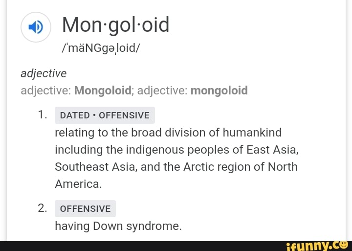 Adjective adjective: Mongoloid; adjective: mongoloid 1. DATED OFFENSIVE ...