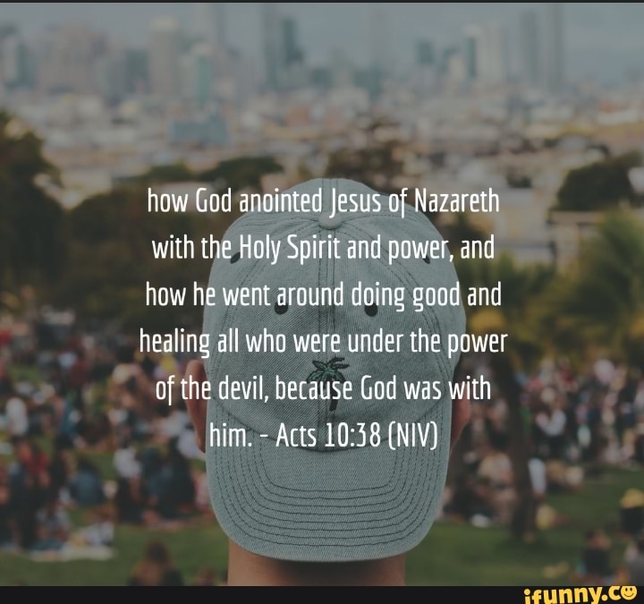 How God anointed Jesus of Nazareth with the Holy Spirit and power, and ...
