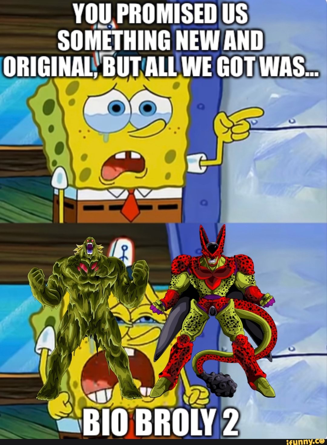 YOU PROMISED US SOMETHING NEW AND ORIGINAL, BUT ALL WE GOT WAS... BIO ...