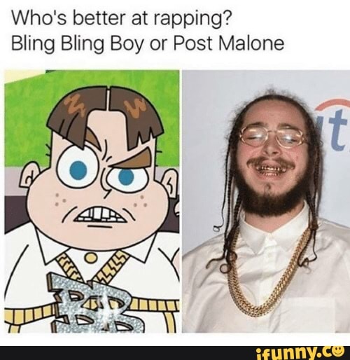 Who's better at rapping? Bling Bling Boy or Post Malone - iFunny