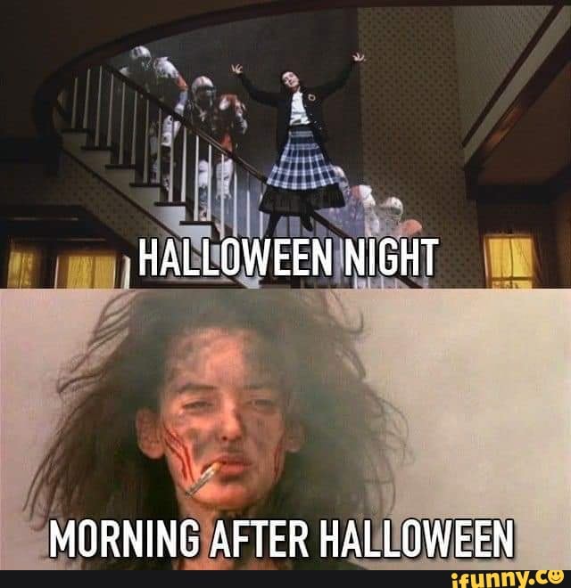 HALLOWEEN NIGHT I MORNING AFTER HALLOWEEN - iFunny