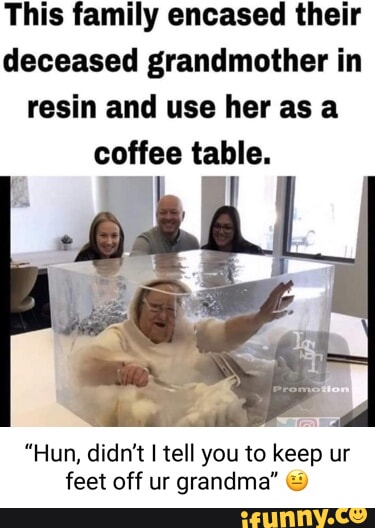 This family encased their deceased grandmother in resin and use her as ...