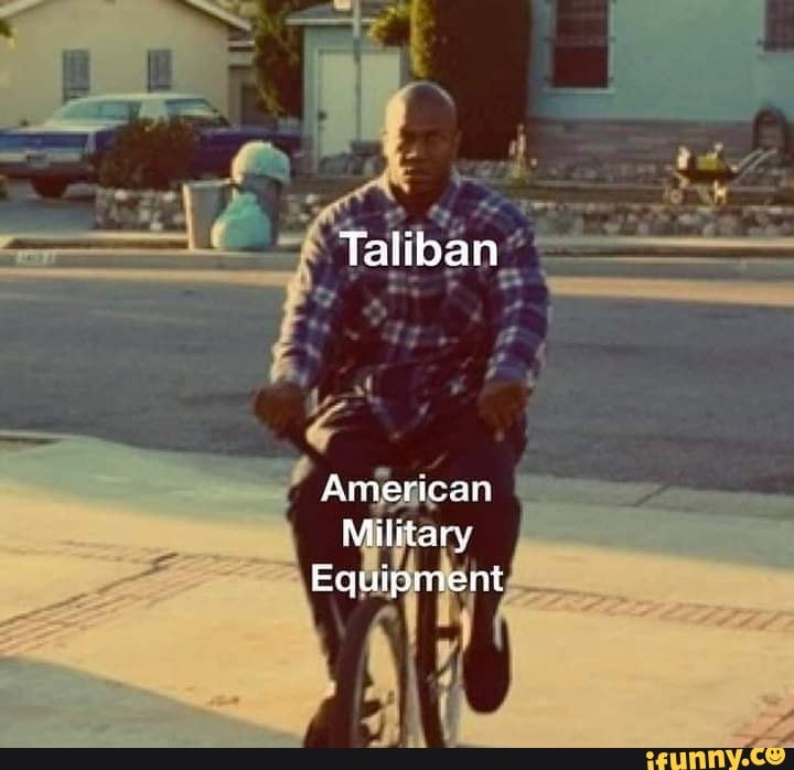 Taliban American Military Equipment - iFunny
