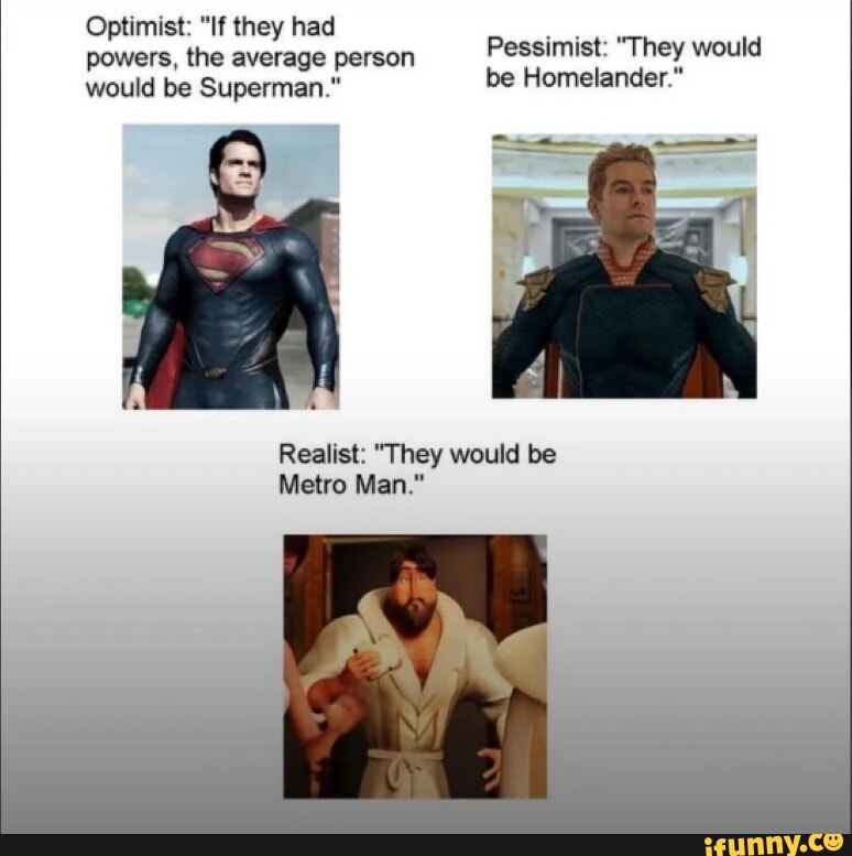 Optimist "If they had powers, the average person would be Superman ...