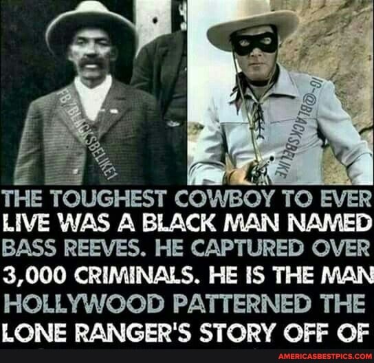 THE TOUGHEST COWBOY TO EVER LIVE WAS A BLACK MAN NAMED BASS REEVES. HE ...