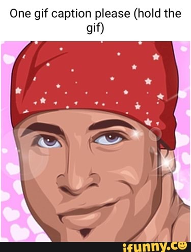 One gif caption please (hold the gif) - iFunny