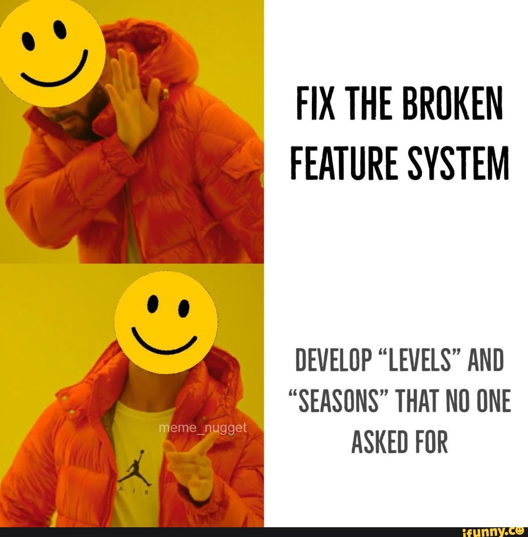 FIX THE BROKEN FEATURE SYSTEM DEVELOP “LEVELS” AND “SEASUNS” THAT N0 ...