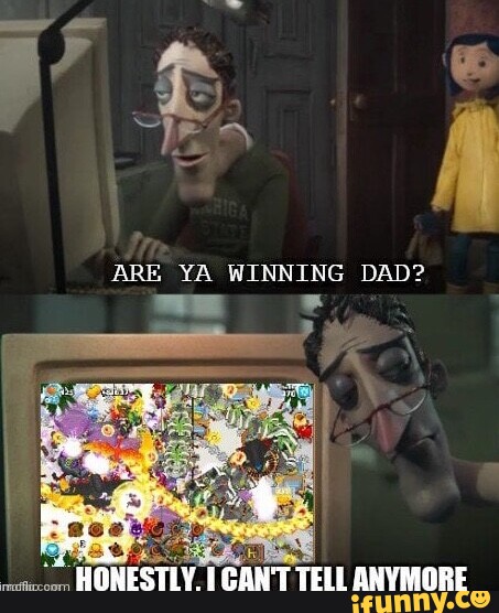 ARE YA WINNING DAD? BANESTLY CANT TELL ANVMORE - iFunny