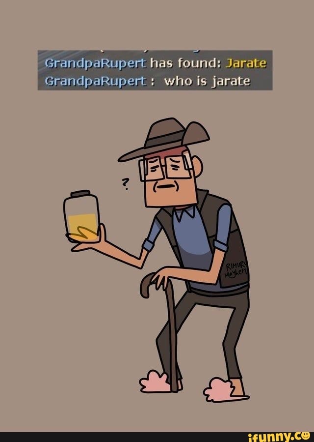 FandpaRupert has found: Jarate GrandpaRupert who is jarate - iFunny