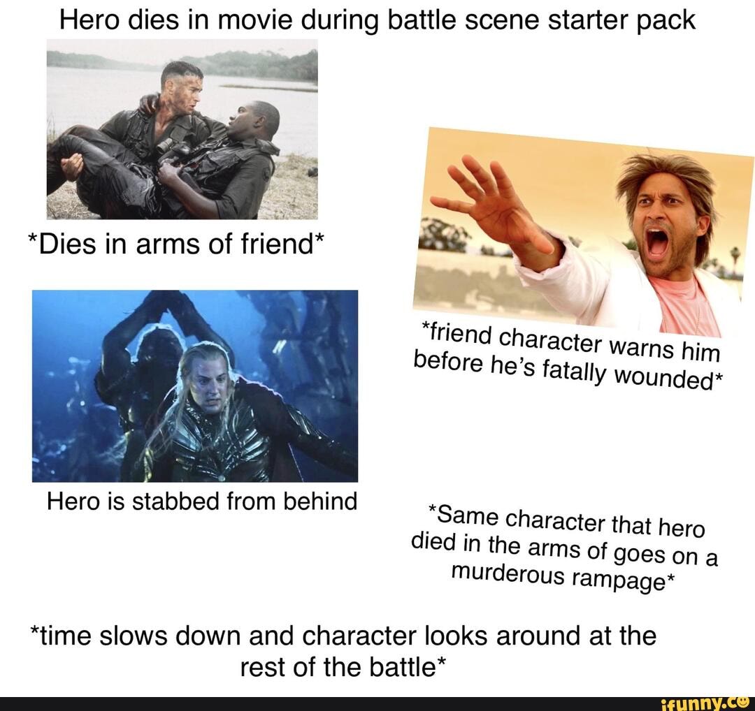 Hero dies in movie during battle scene starter pack "friend char acter ...