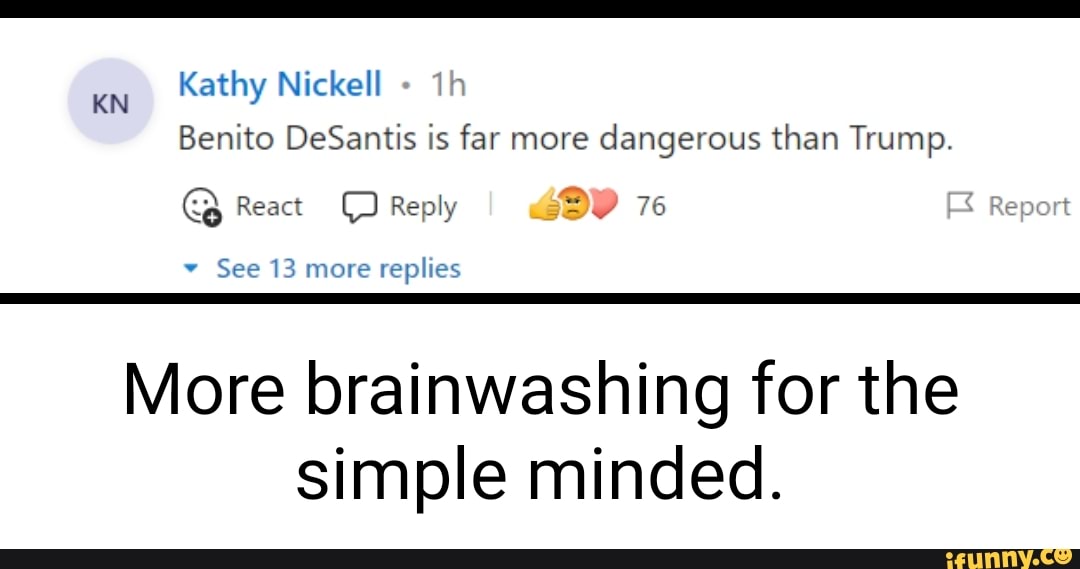 Kathy Nickell Benito DeSantis is far more dangerous than Trump. React ...