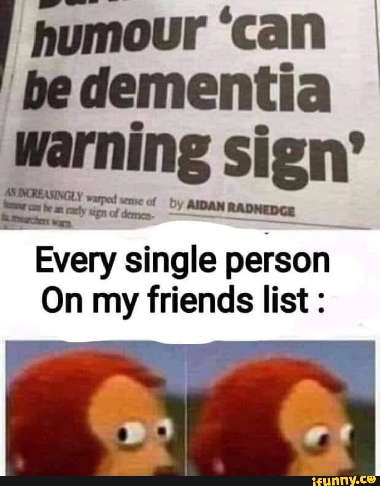Humour 'can I 'be dementia warning sign' Every single person On my ...
