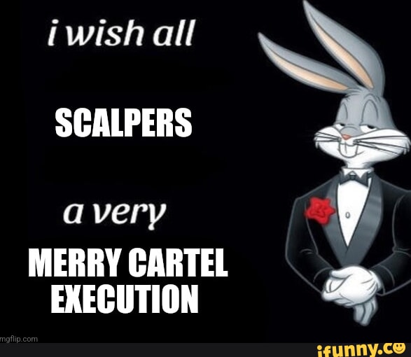 Jwish all SCALPERS avery MERRY CARTEL EXECUTION - iFunny