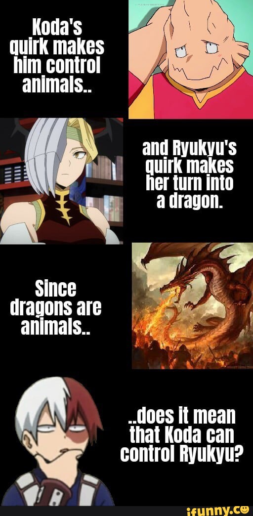Koda's quirk makes him control animals.. and Ryukyu's quirk makes her ...