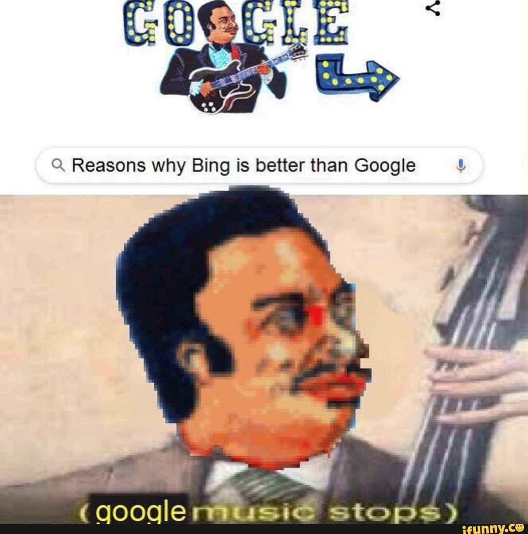 Q Reasons why Bing is better than Google & - iFunny