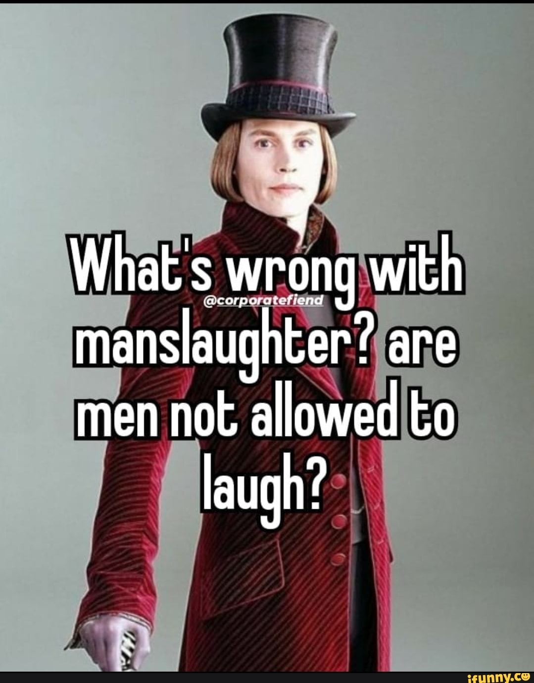 What's wrong with manslaughter? are men not allowed to laugh? - iFunny