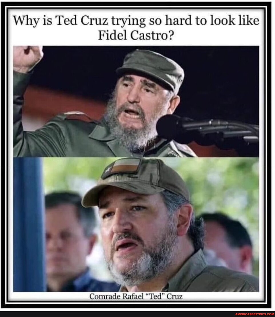 Why is Ted Cruz trying so hard to look like Fidel Castro? Comrade ...