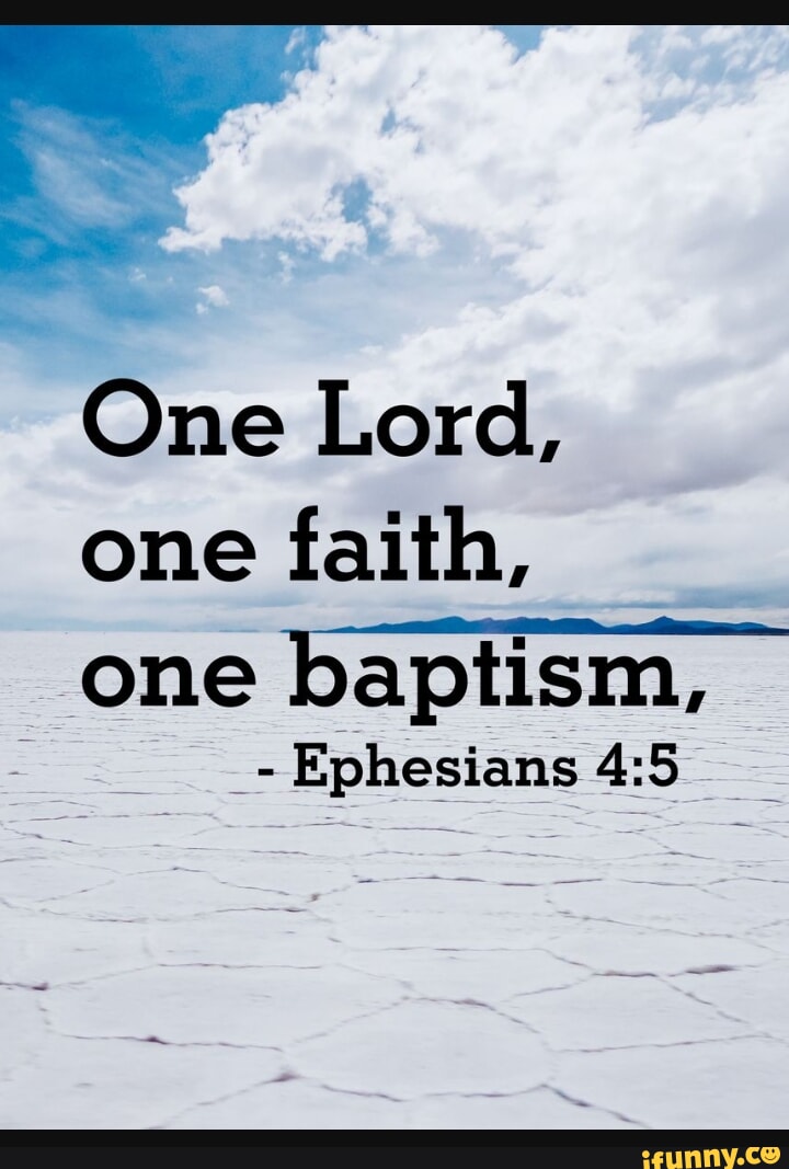 One Lord, one faith, one baptism, Ephesians - iFunny