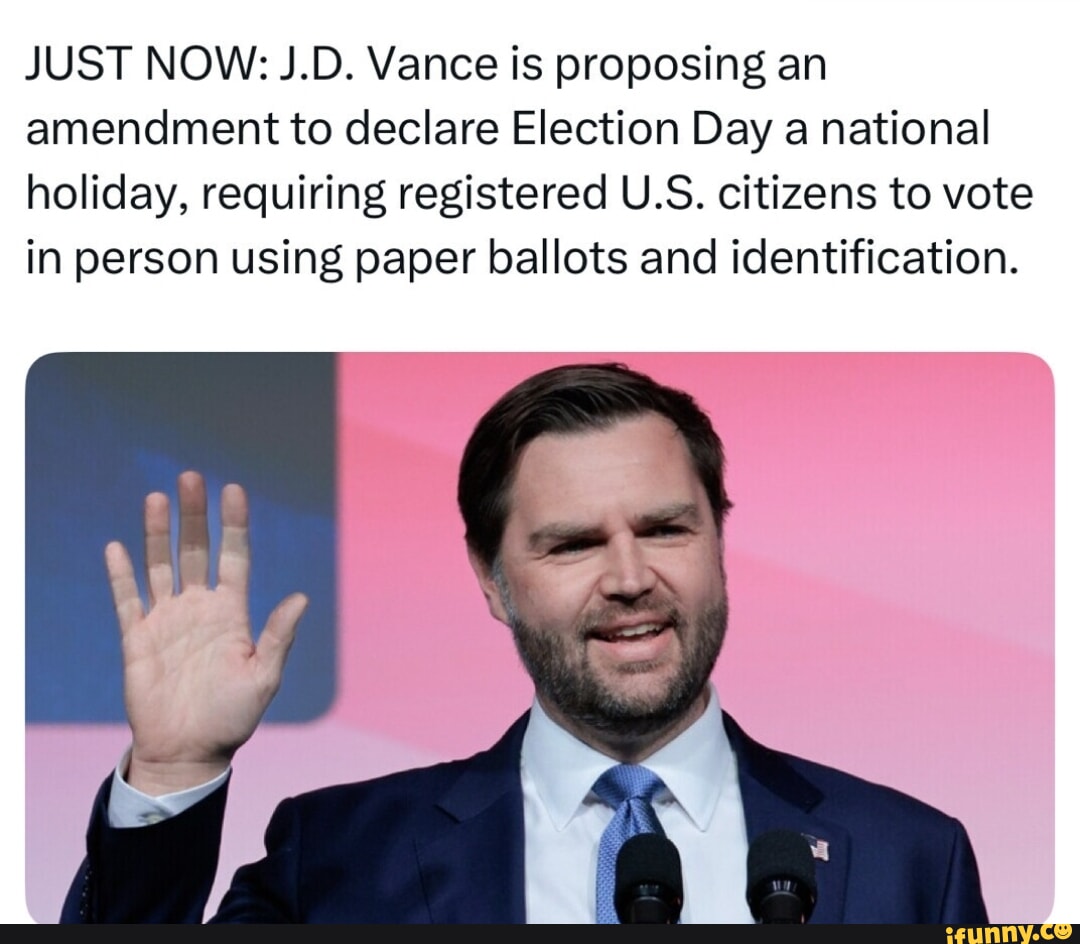 JUST NOW: J.D. Vance is proposing an amendment to declare Election Day ...