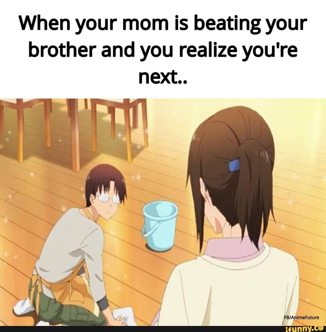 When Your Mom Is Beating Your Brother And You Realize Youre Next On Ifunny