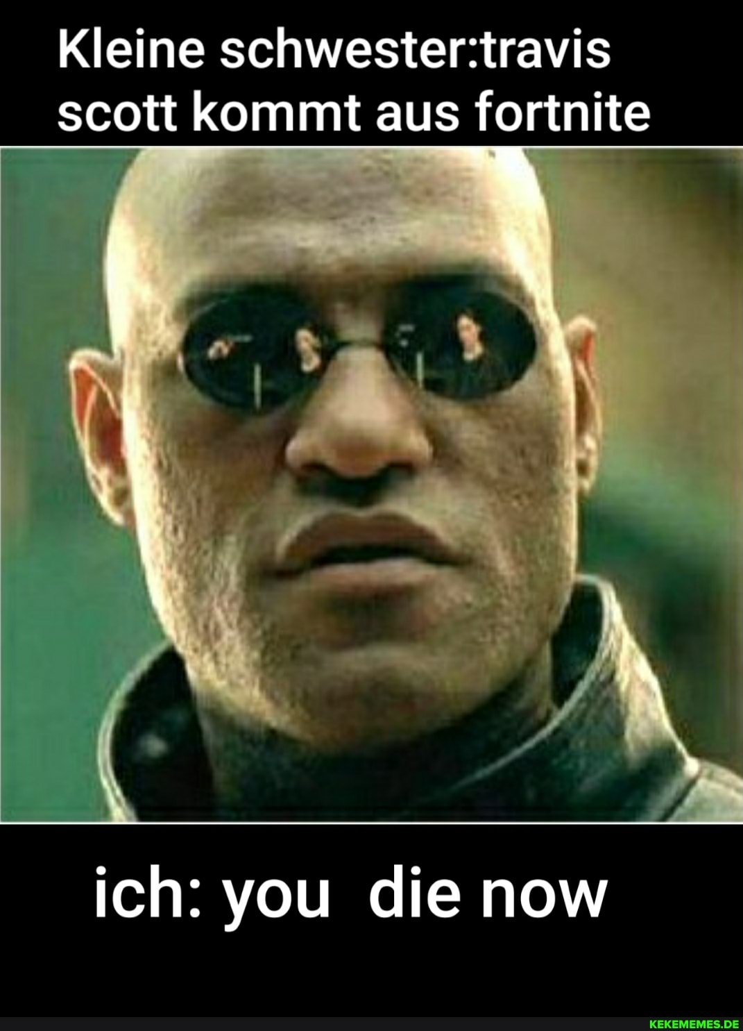 Kleine schwester:travis scott kommt aus fortnite ich: you die now - Keke