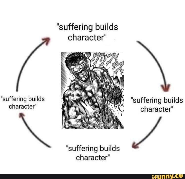 "suffering builds character" "suffering builds "suffering builds ...