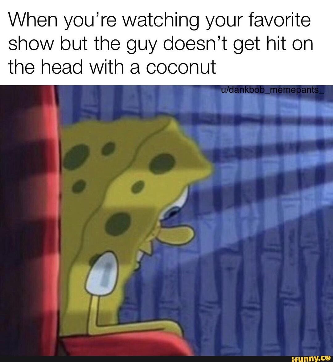 When you're watching your favorite show but the guy doesn't get hit on ...