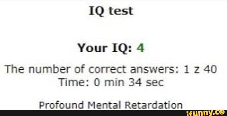 IQ test Your IQ: 4 The number of correct answers: 1 z 40 Time: 0 min 34 ...