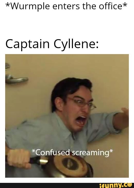 *Wurmple enters the office* Captain Cyllene: *Confused screaming* - iFunny