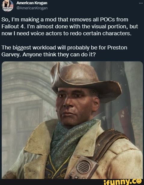 So, I'm making a mod that removes all POCs from Fallout 4. I'm almost ...