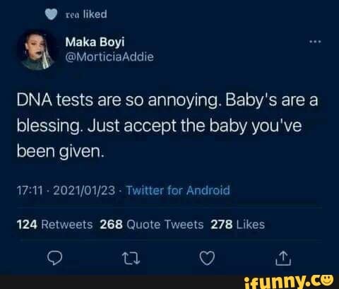 Liked Maka Boyi @MorticiaAddie DNA tests are so annoying. Baby's are a ...
