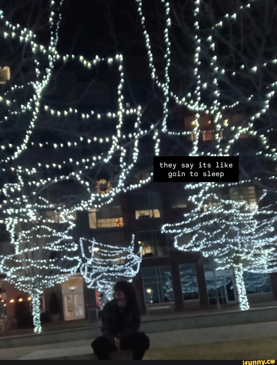 De they say its like goin to sleep ot : - iFunny