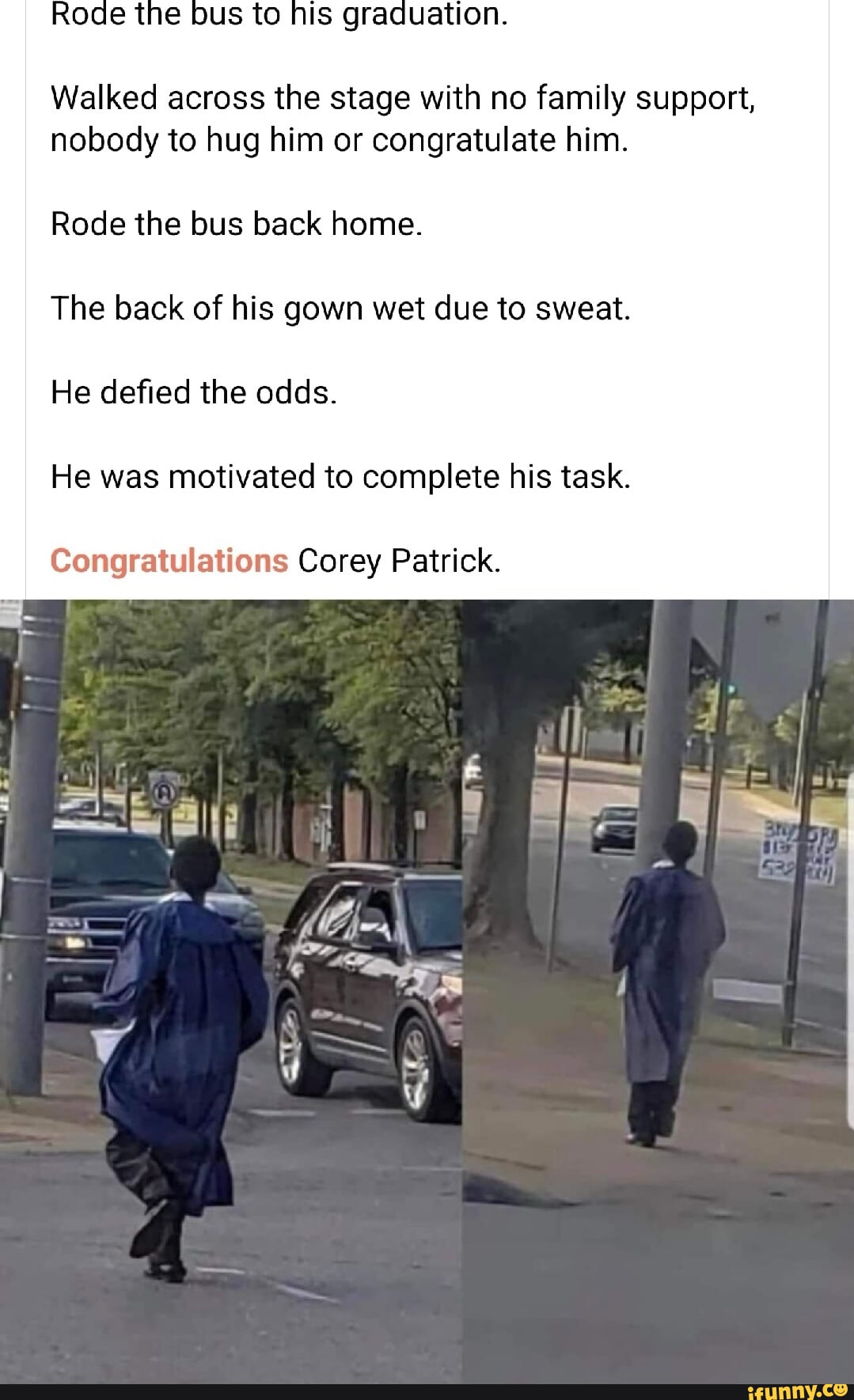 Rode the bus to his graduation. Walked across the stage with no family ...
